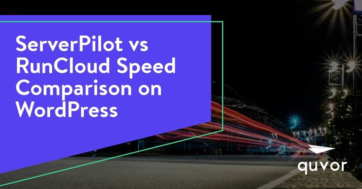 ServerPilot vs RunCloud Speed Comparison on WordPress - Quvor
